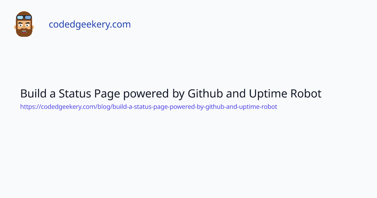Build A Status Page Powered By Github And Uptime Robot Coded Geekery